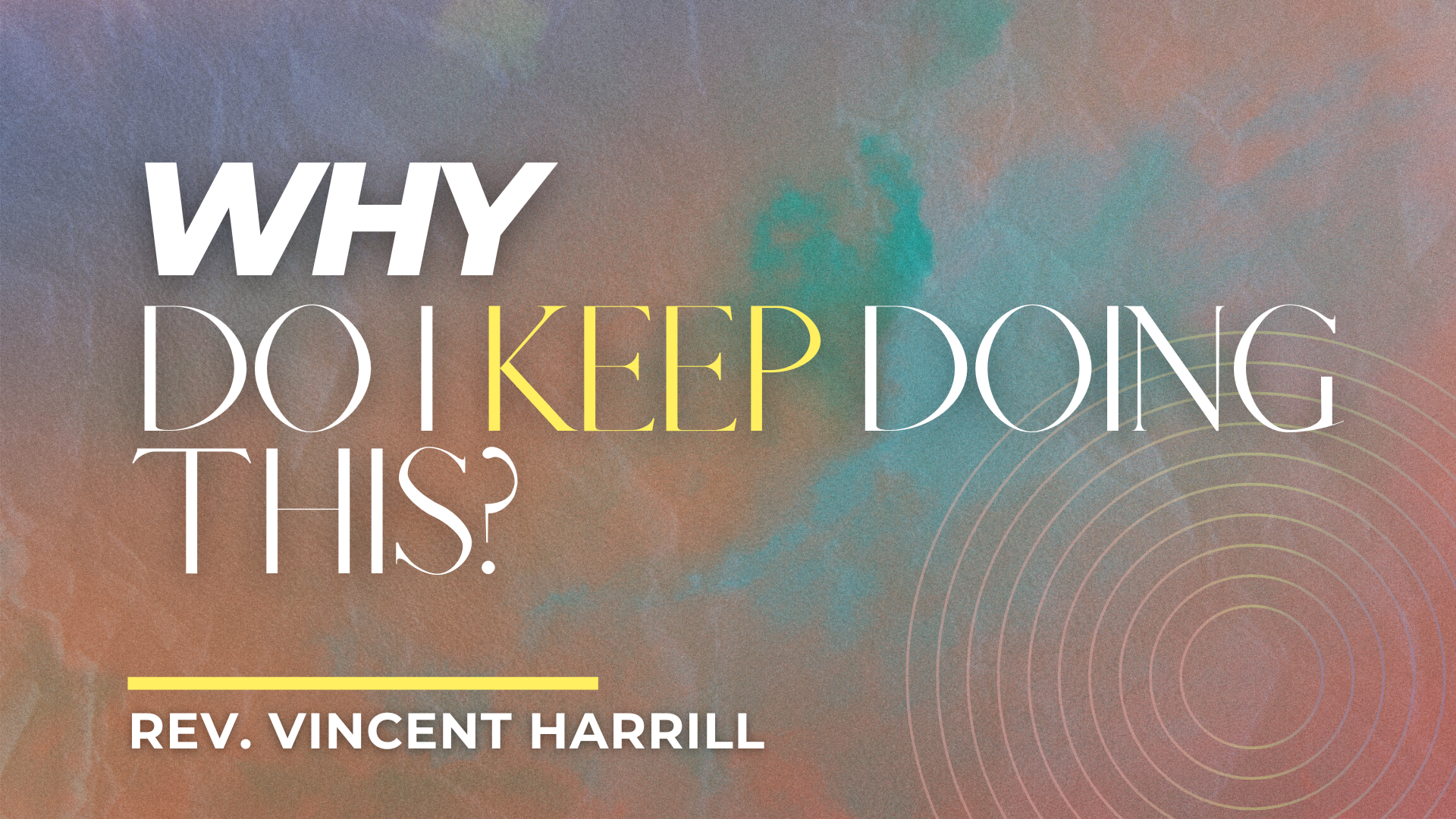 Why Do I Keep Doing This? | Family Community Church - Marie Harrill ...